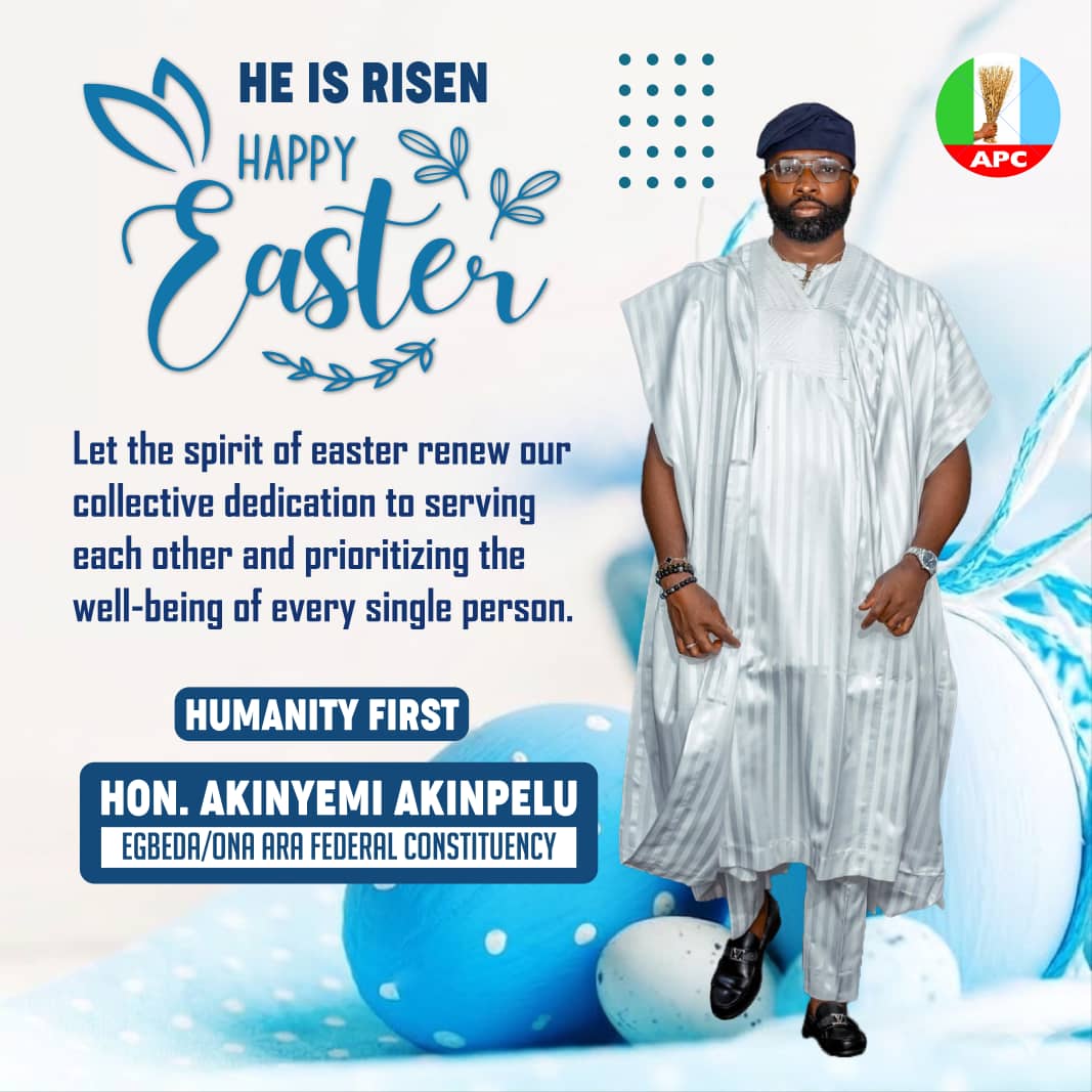 Hon. Akinyemi Akinpelu Extends Warm Easter Greetings To Egbeda/Ona-Ara ...